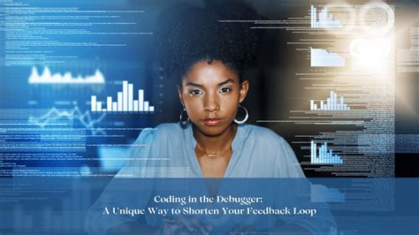 Coding In The Debugger A Unique Way To Shorten Your Feedback Loop Code Like A Girl