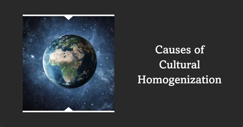 Cultural Homogenization Causes Effects And Solutions