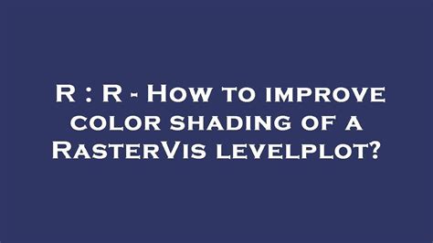 R R How To Improve Color Shading Of A Rastervis Levelplot Youtube