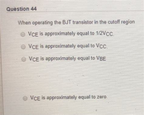 Solved Question 44 When Operating The BJT Transistor In The Chegg Com