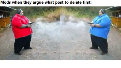 Mods When They Argue What Post To Delete First R Modsgay Mods When They Argue What Post To Delete First R Modsgay