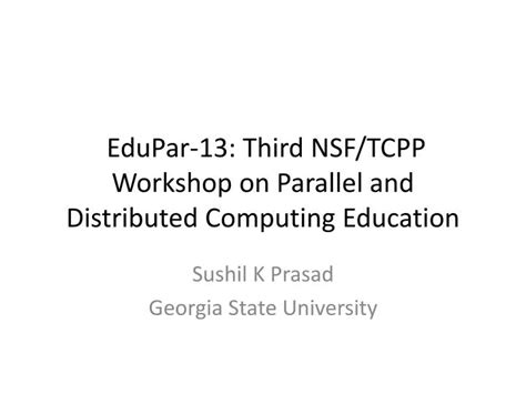 Ppt Enhancing Parallel And Distributed Computing Education Edupar 13 Workshop Highlights