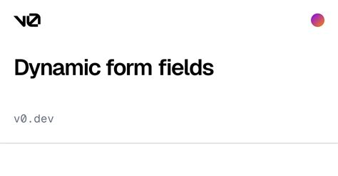 dynamic form fields v0 by vercel