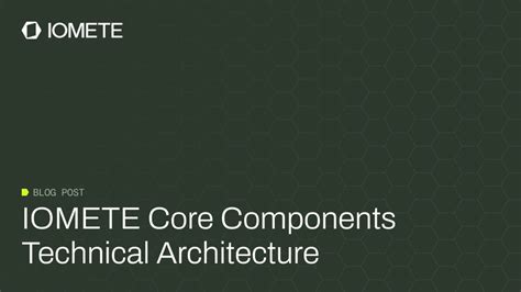 Iomete Core Components Technical Architecture Iomete