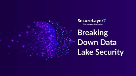 securelayer7 on linkedin breaking down data lake security