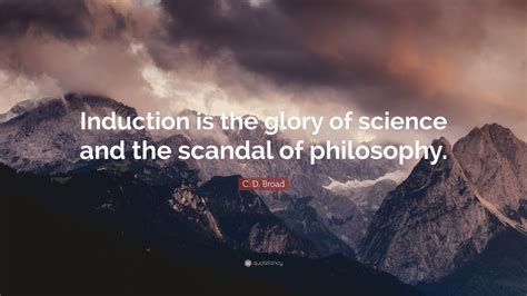 C D Broad Quote “induction Is The Glory Of Science And The Scandal