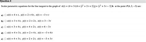 Solved Question Scalar Parametric Equations For The Line Chegg
