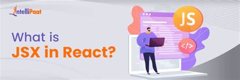 what is jsx in react a detailed guide for 2025 intellipaat