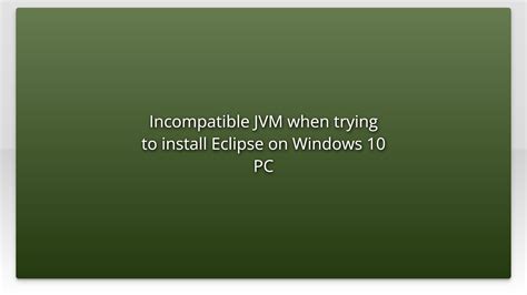 Incompatible Jvm When Trying To Install Eclipse On Windows 10 Pc Youtube