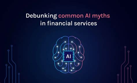 Debunking Common Ai Myths In Financial Services Enhancing Efficiency And Security