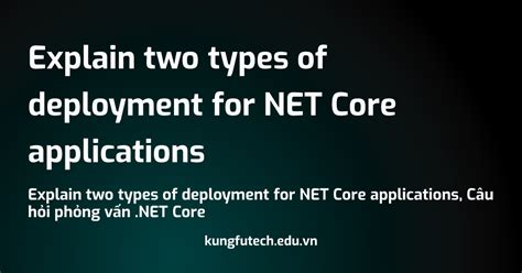Explain Two Types Of Deployment For Net Core Applications