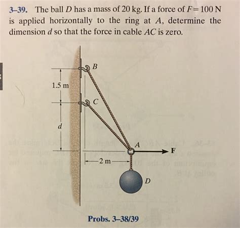 Solved The Ball D Has A Mass Of 20 Kg If A Force Of F 100
