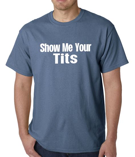 Show Me Your Tits Mens T Shirt Be Wild Bewild