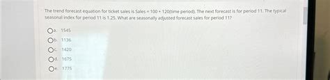 Solved The Trend Forecast Equation For Ticket Sales Is Sales