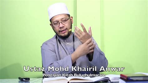 20240610 Ustaz Mohd Khairil Anwar Pengajian Kitab Bulughulmaram Iceramah