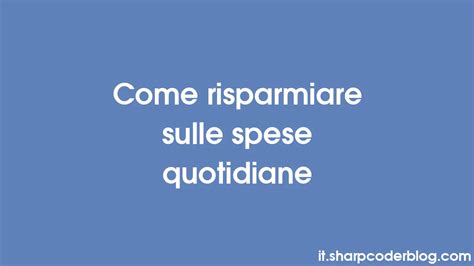come risparmiare sulle spese quotidiane sharp coder blog