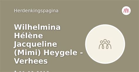 Wilhelmina Hélène Jacqueline Mimi Heygele Verhees 06 07 2017 overlijdensbericht en