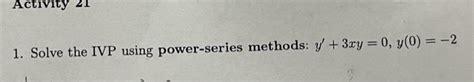 solved 1 solve the ivp using power series methods