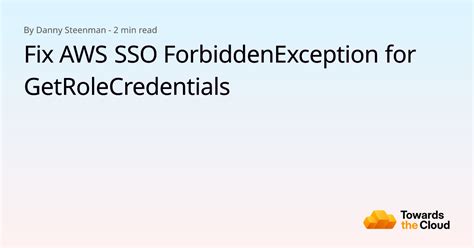 Fix Aws Sso Forbiddenexception For Getrolecredentials Towards The Cloud