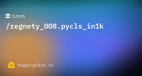 Timm Regnety 008 Pycls In1k · Hugging Face