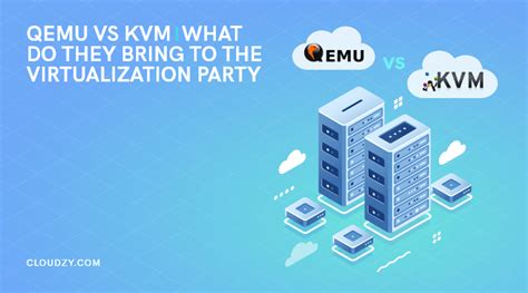 Qemu Vs Kvm Exploring The Virtualization Giants