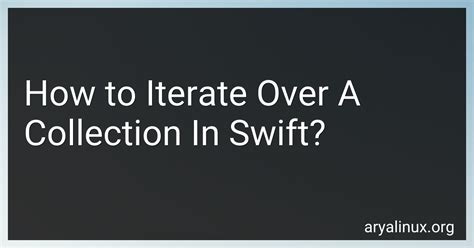 How To Iterate Over A Collection In Swift In 2024