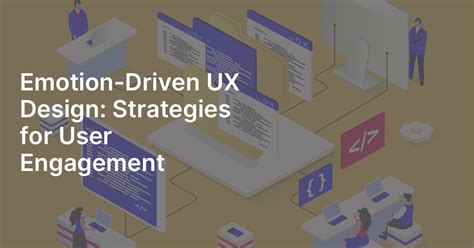 Emotion Driven Ux Design Strategies For User Engagement