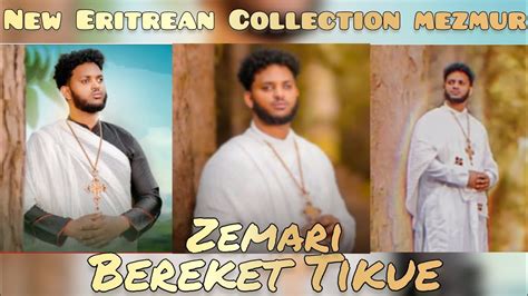 New Eritrean Mezmur Zemari Bereket Tikue Zemariberekettikue