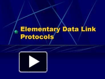 Elementary Data Link Protocols Presentation Free To View