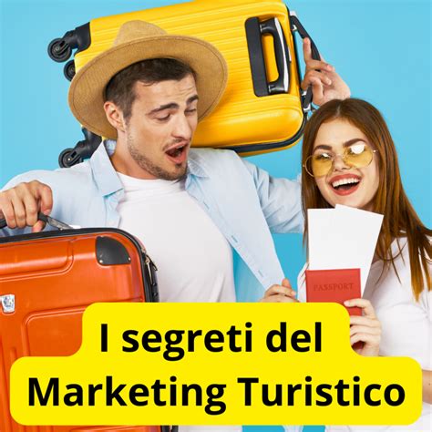 Marketing Turistico Come Attrarre Viaggiatori Con Le Parole Giuste