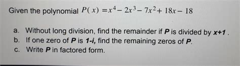 solved given the polynomial p x x4 2x3 7x2 18x 18
