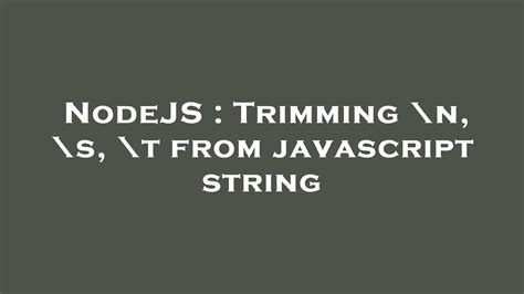 Nodejs Trimming N S T From Javascript String Youtube