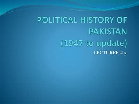 617646969 Lecture 5 Political History Of Pakistan Pptx