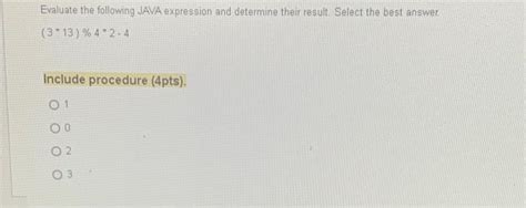 Solved Evaluate The Following Java Expression And Determine
