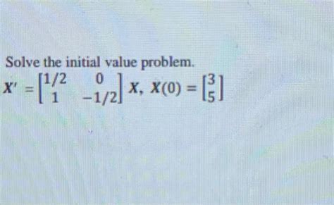 Solved Solve The Initial Value Problem X X0 12 12