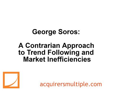 George Soros A Contrarian Approach To Trend Following And Market