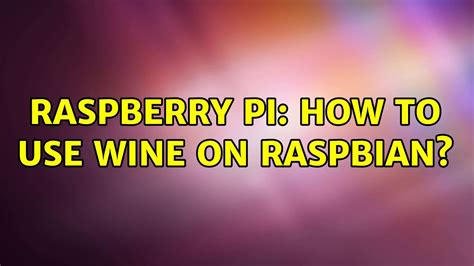 Raspberry Pi How To Use Wine On Raspbian Youtube