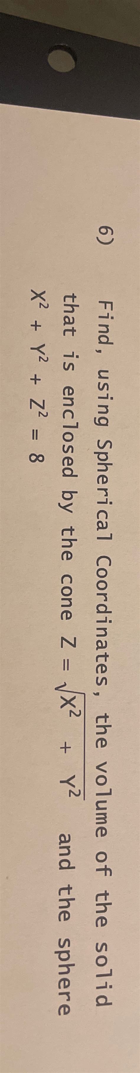 solved find using spherical coordinates the volume of the