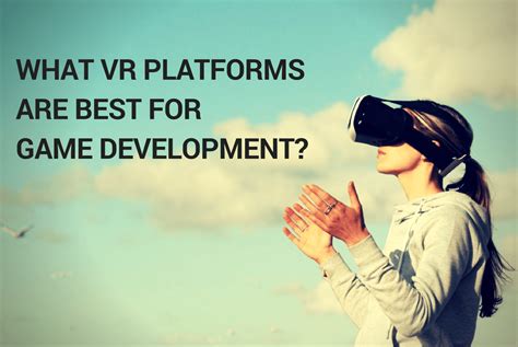 alternative spaces blog what vr platforms are best for game