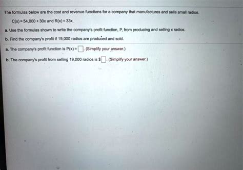 solved the formulas below aro the cost and revenue functions for
