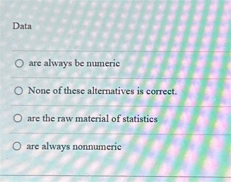 solved dataare always be numericnone of these alternatives
