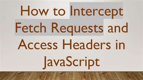 How To Intercept Fetch Requests And Access Headers In Javascript Youtube