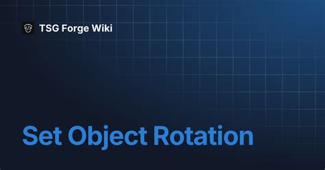 Set Object Rotation Tsg Forge Wiki
