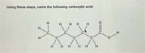 [Solved] Please help. Using these steps, name the following carboxylic acid:... | Course Hero
