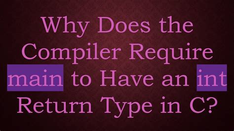 Why Does The Compiler Require Main To Have An Int Return Type In C Youtube