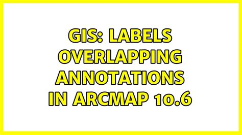Gis Labels Overlapping Annotations In Arcmap 106 Youtube