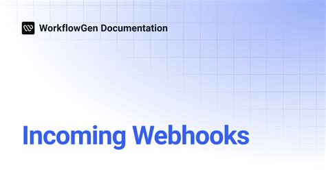 Incoming Webhooks Workflowgen Documentation