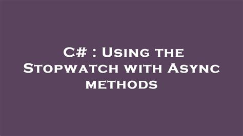 c using the stopwatch with async methods youtube