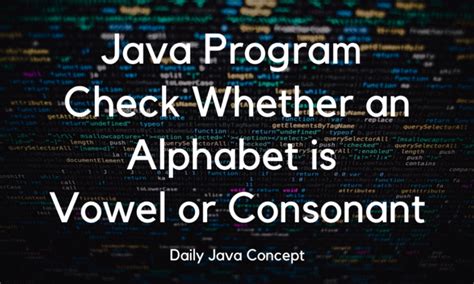 Java Program To Check Whether An Alphabet Is Vowel Or Consonant Daily