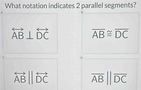Solved What Notation Indicates 2 Parallel Segments A B Overleftrightarrow Ab⊥